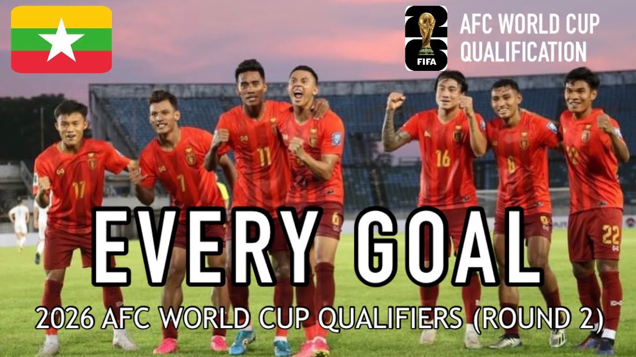 EVERY GOAL: Myanmar Men's 2026 FIFA AFC World Cup Qualifiers (Round 2 ...