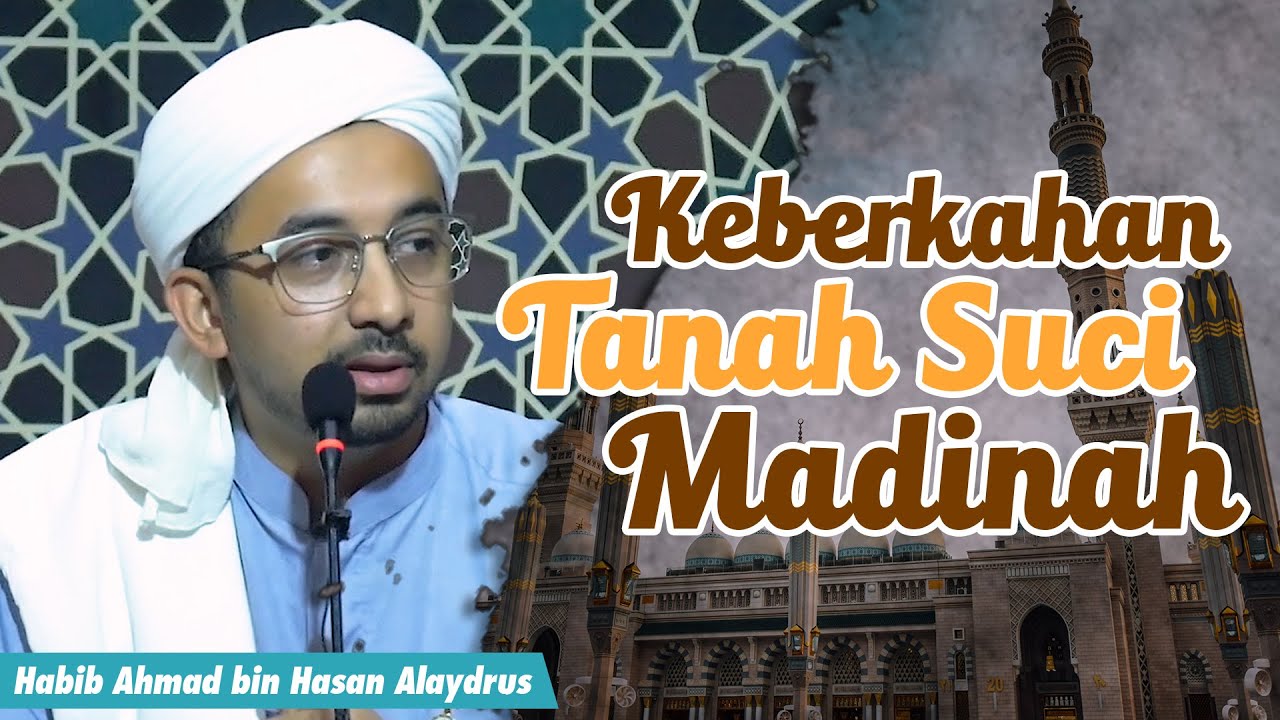 Keberkahan Tanah Suci Madinah - Habib Ahmad bin Hasan Alaydrus - YouTube
