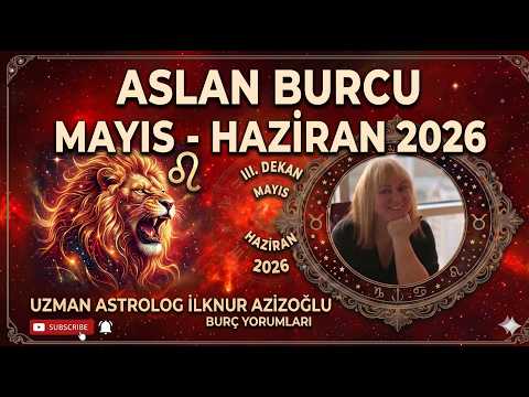 ASLAN BURCU III Dekanda Detaylı Mayıs Haziran Yorumları #astroloji #ilknurazizoğlu #aslanburcu