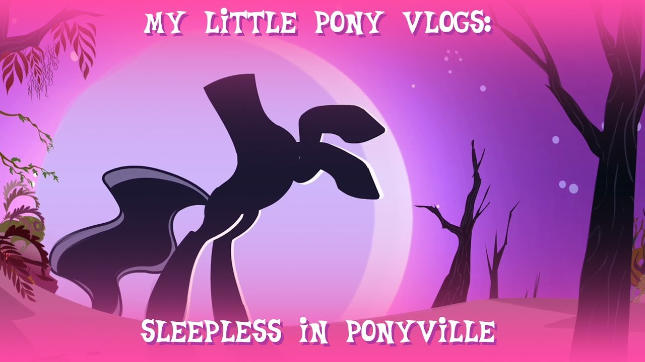 MLP Vlogs: Sleepless in Ponyville - YouTube