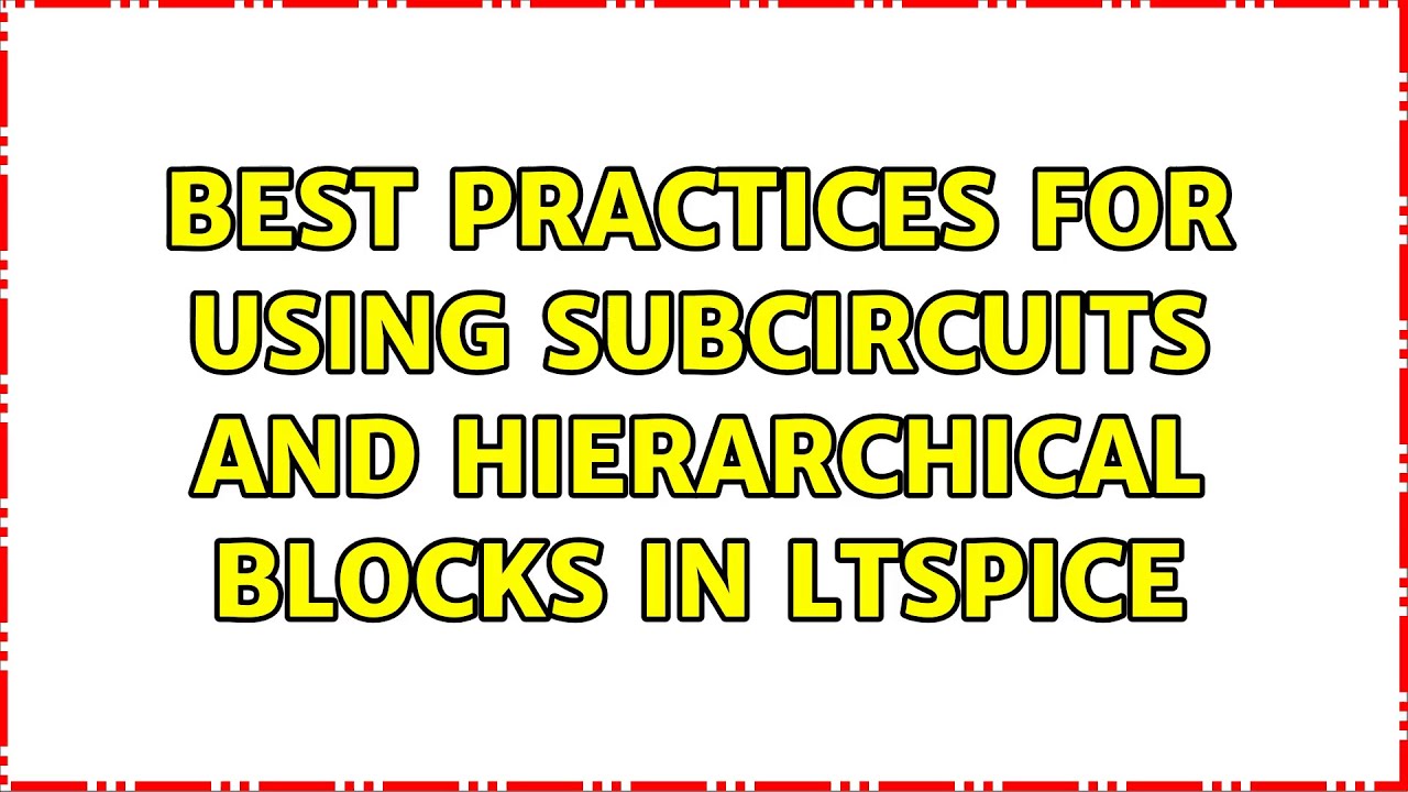 Best Practices For Using Subcircuits And Hierarchical Blocks In Ltspice Youtube