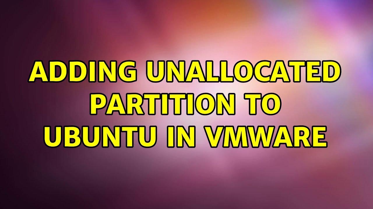 Adding unallocated partition to Ubuntu in VMware (3 Solutions!!) - YouTube