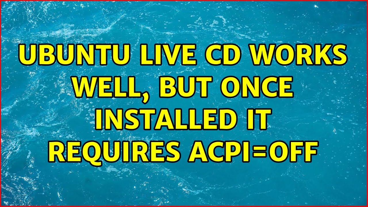 Ubuntu: Ubuntu Live CD works well, but once installed it requires acpi ...