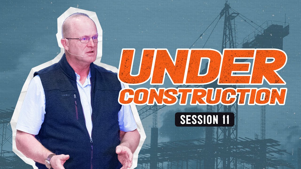 Under Construction - Session 11 | Pastor Jim | Sunday Sermons # ...