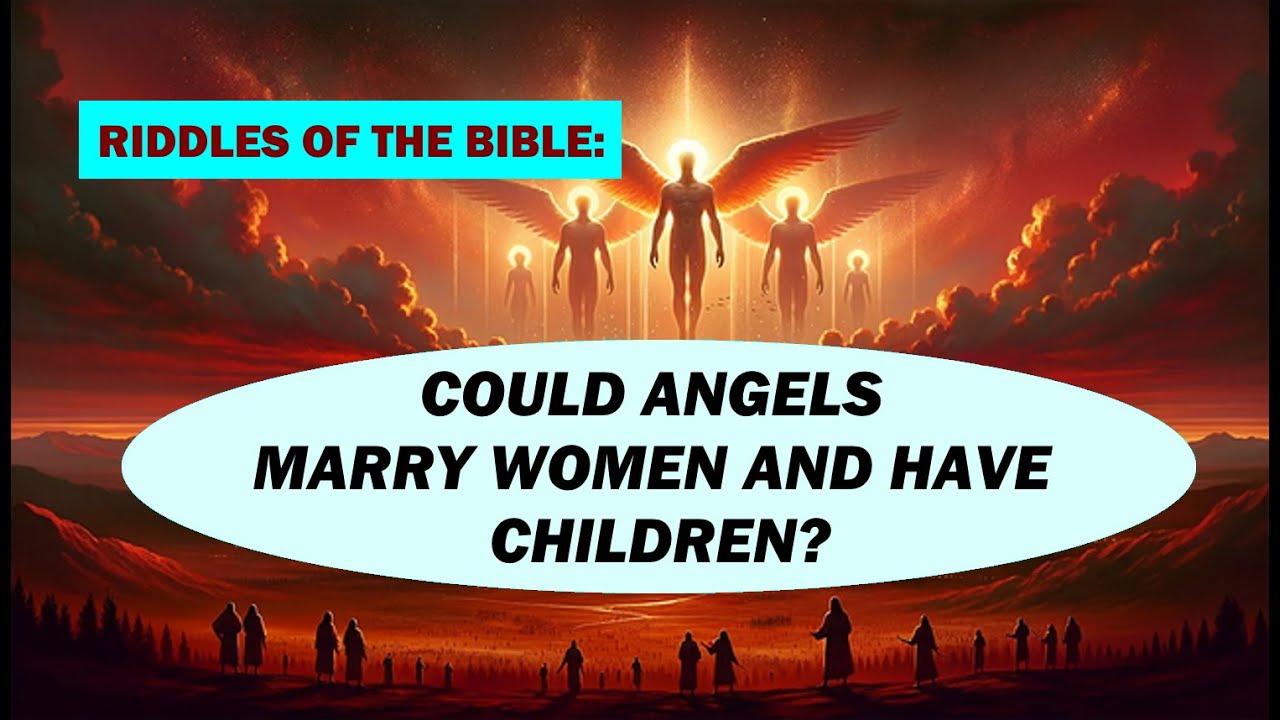 Riddles of the Bible: could angels marry women and have children? - YouTube