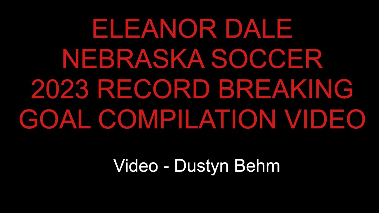 Eleanor Dale Nebraska Husker Soccer 2023 Record Breaking Goal ...