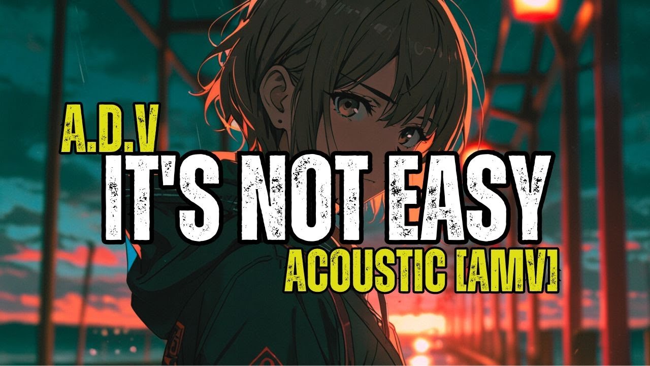 A.D.V ~ It's Not Easy (Acoustic) | Lyrics Video🎧[AMV] - YouTube