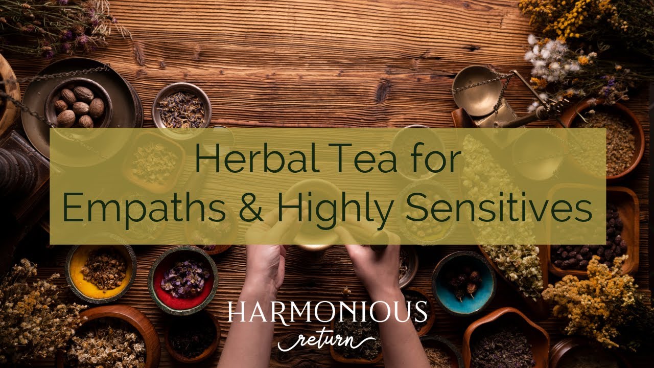 Herbal Tea for Empaths & Highly Sensitive People - YouTube