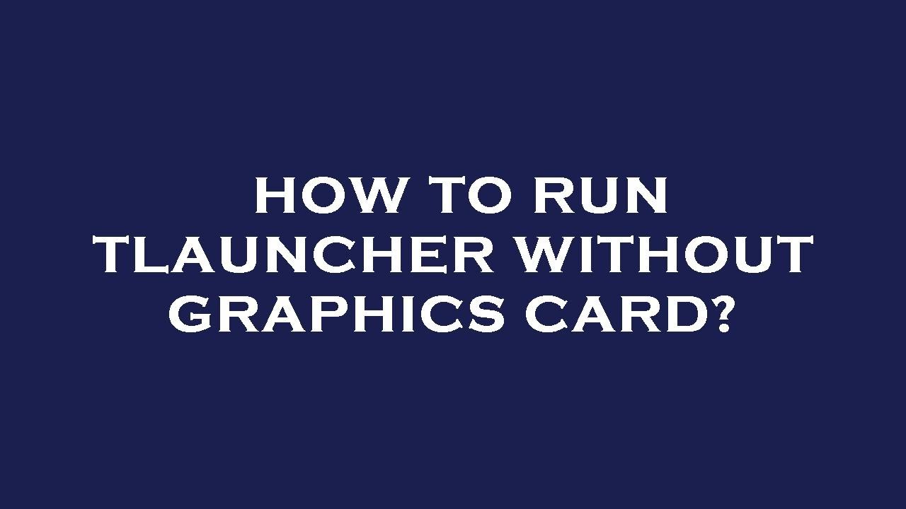 How to run tlauncher without graphics card? - YouTube