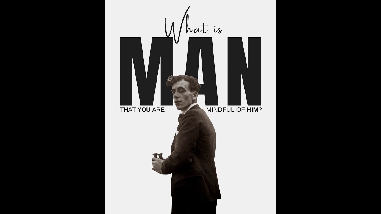 What is man that You are mindful of him? / Campus Pastor Matthew De ...