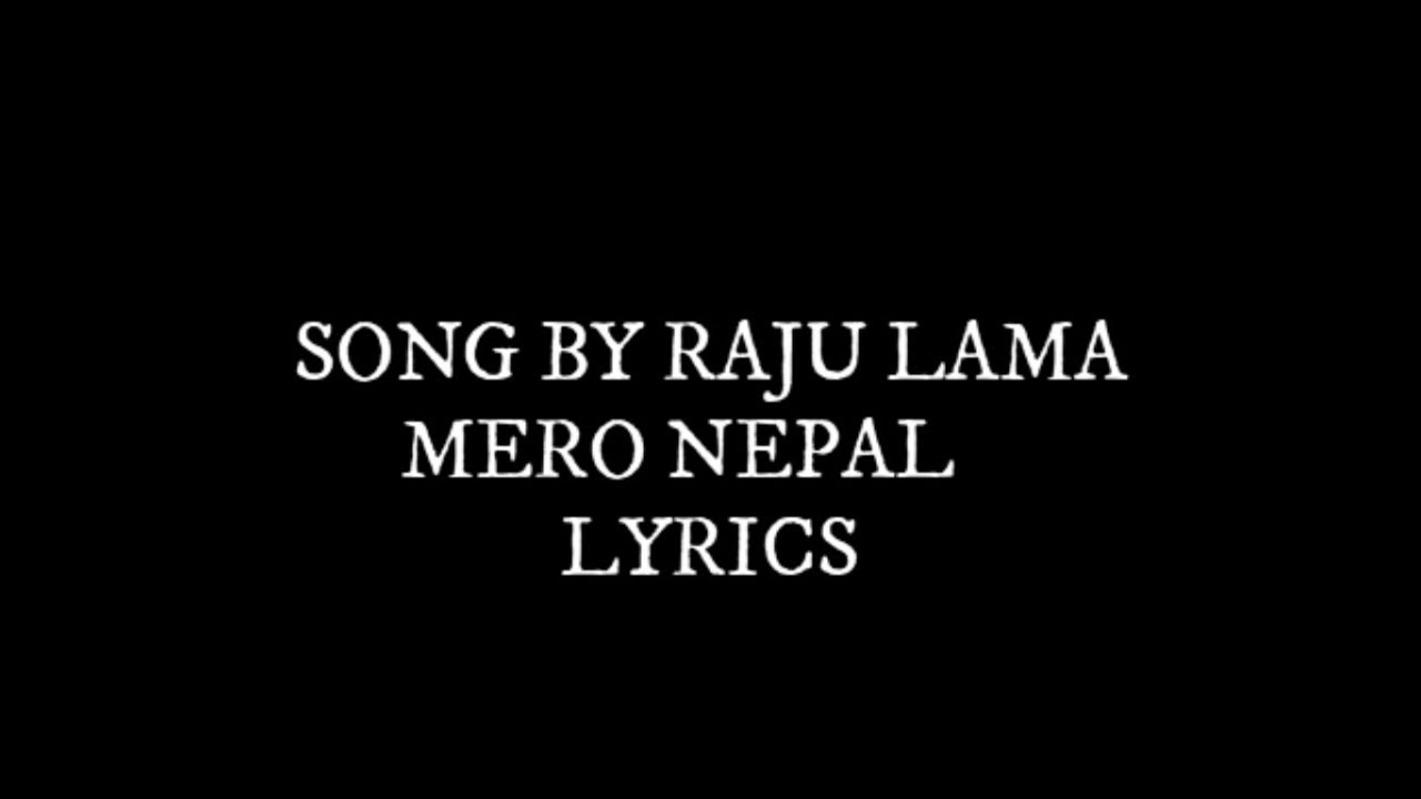 MERO NEPAL LYRICS | RAJU LAMA - YouTube