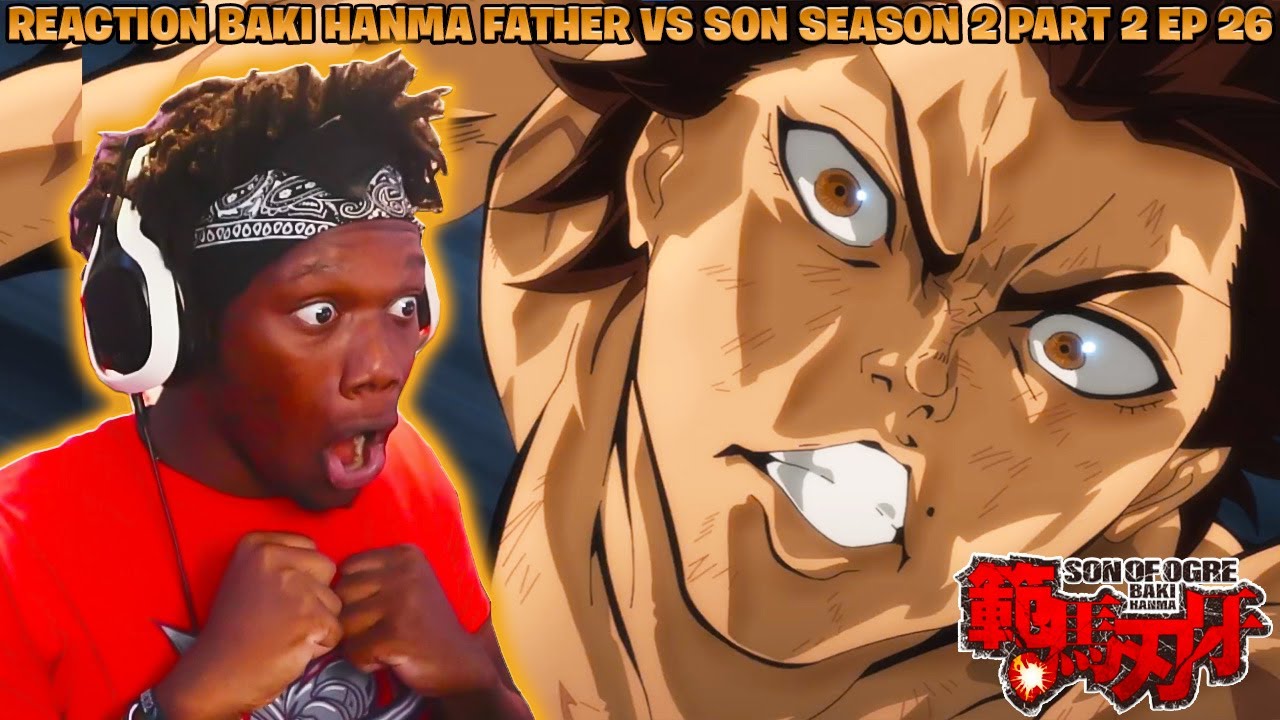 REACTION BAKI HANMA FATHER VS SON SEASON 2 PART 2 EPISODE 26 (BAKI AND ...