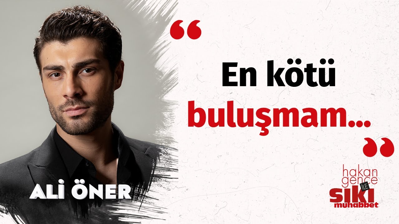Ali Öner: 'O Kız' dediğim biri oldu I Hakan Gence ile Sıkı Muhabbet ...