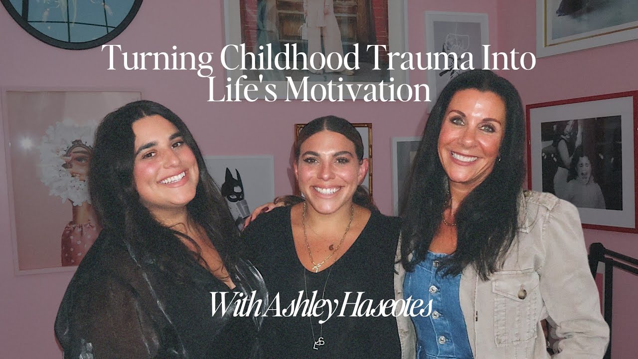 Turning Childhood Trauma Into Life's Motivation With Ashley Haseotes ...