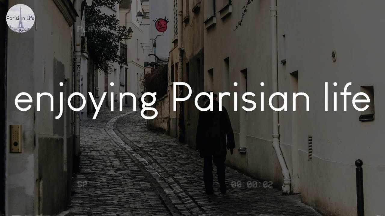 A playlist of songs for enjoying Parisian life - French vibes music ...