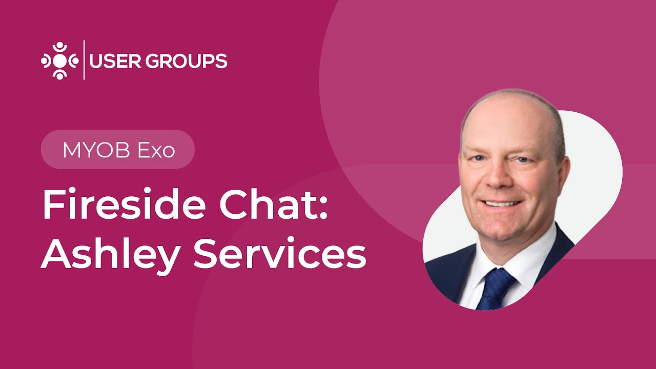 Fireside Chat Ashley Services Group | MYOB Exo User Groups September ...