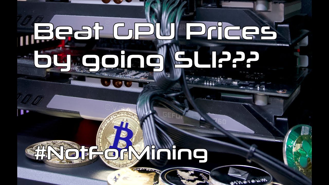 Beat GPU Prices with SLI??? - YouTube