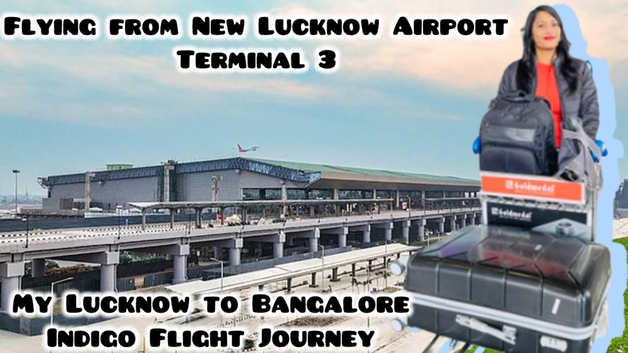 Flying From New Lucknow Airport Terminal 3 | My Lucknow To Bangalore ...