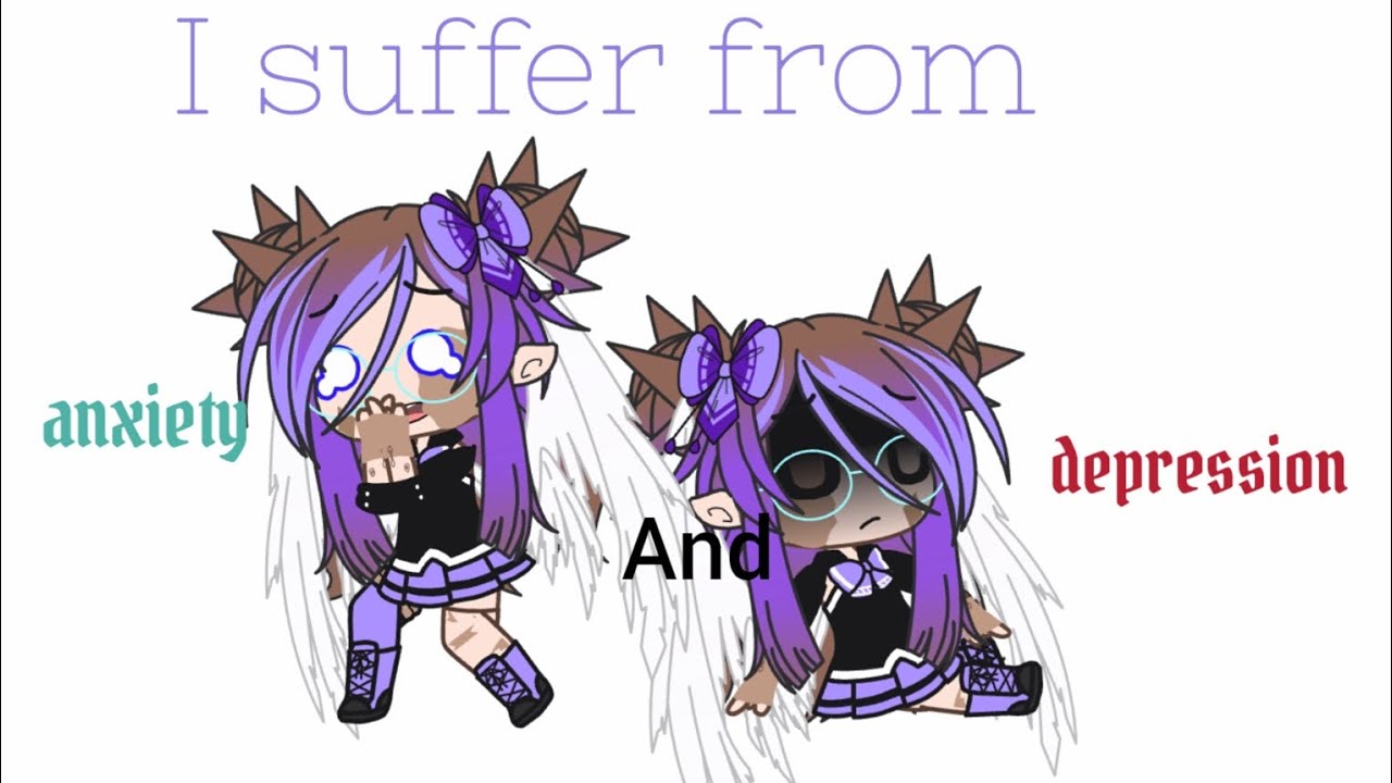 I suffer from anxiety and depression|#gacha|#gachaclub|#gachameme ...
