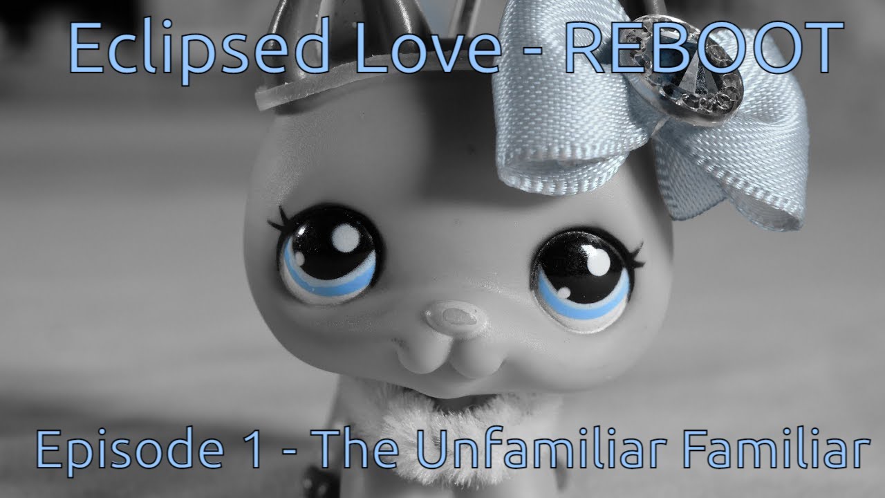 LPS Eclipsed Love (REBOOT) Episode 1: The Unfamiliar Familiar - YouTube