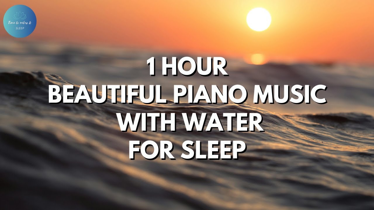 Relaxing Piano Music & Water Sounds for Sleep, Meditation, Spa & Yoga ...