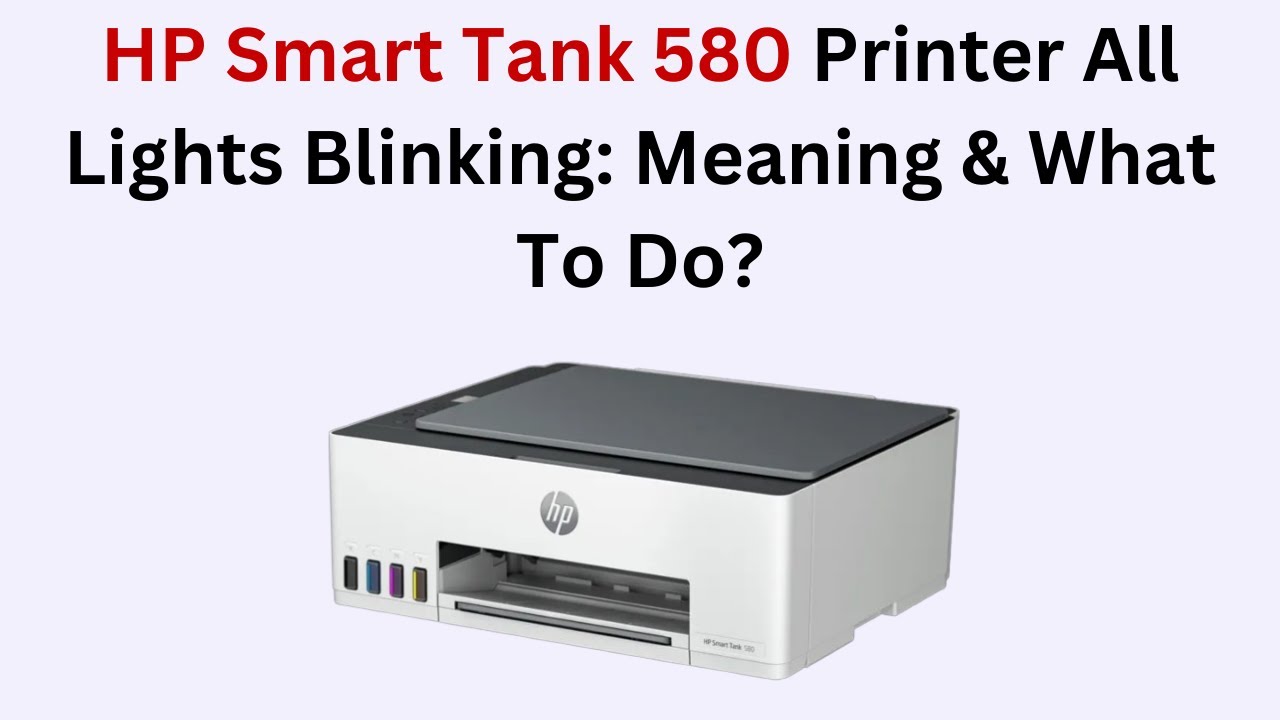 HP Smart Tank 580 Printer All Lights Blinking: Meaning & What To Do ...
