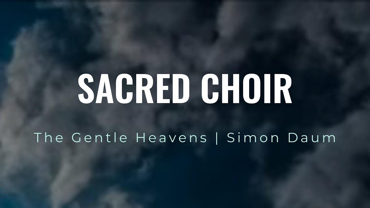 Simon Daum | The Gentle Heavens | Sacred Choir Music - YouTube