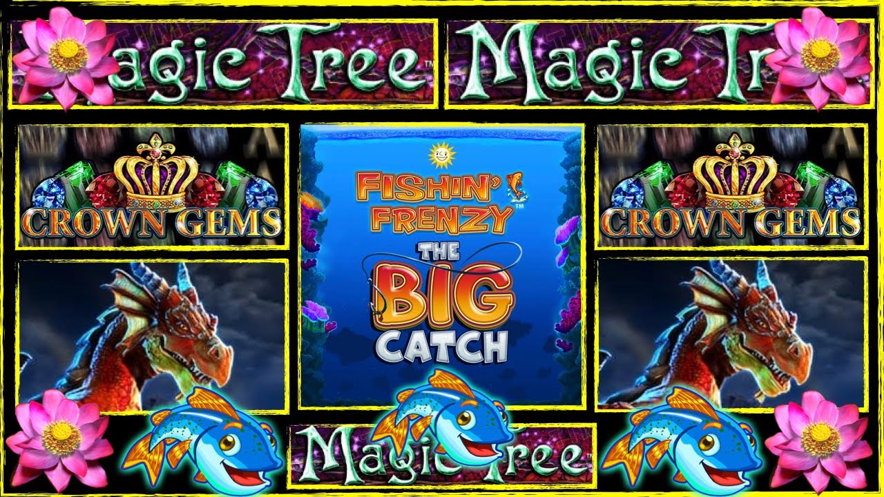 Fishin Frenzy Big Catch, Magic Tree, Crown Gems Ultra Spins & More ...