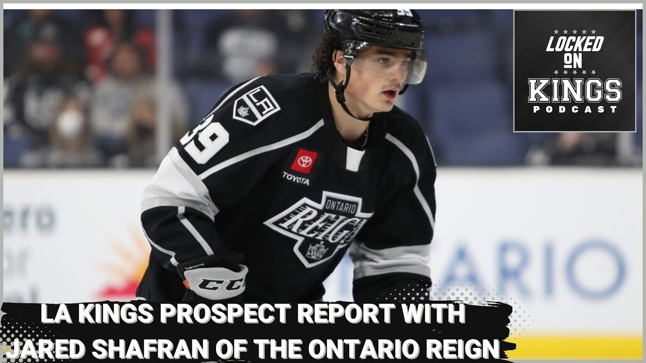 Talking Ontario Reign and the Kings major prospects with Jared Shafran ...