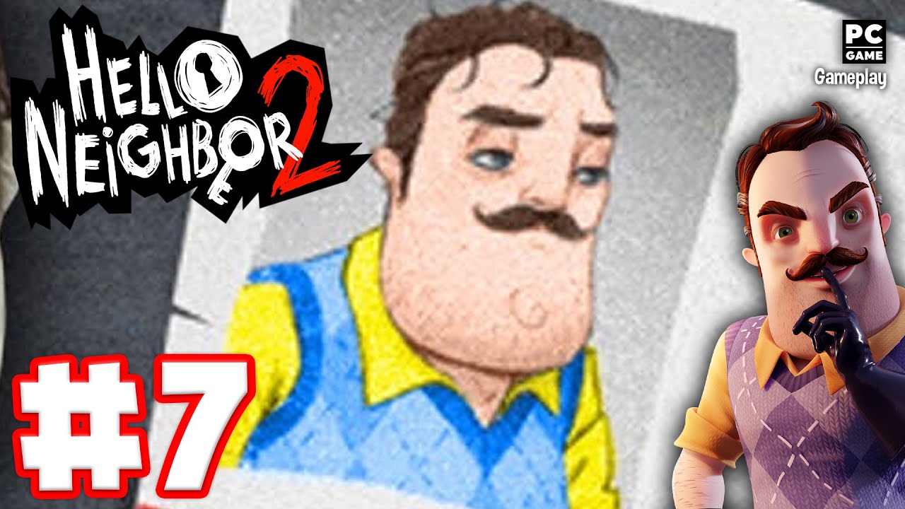 Hello Neighbor 2 - Gameplay Walkthrough No Commentary - Part 7 (PC ...