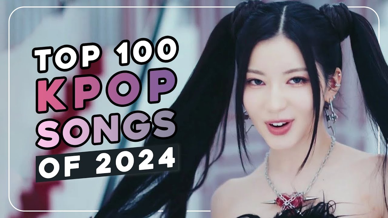 [KPOP TOP 100] THE BEST SONGS 2024 - YouTube