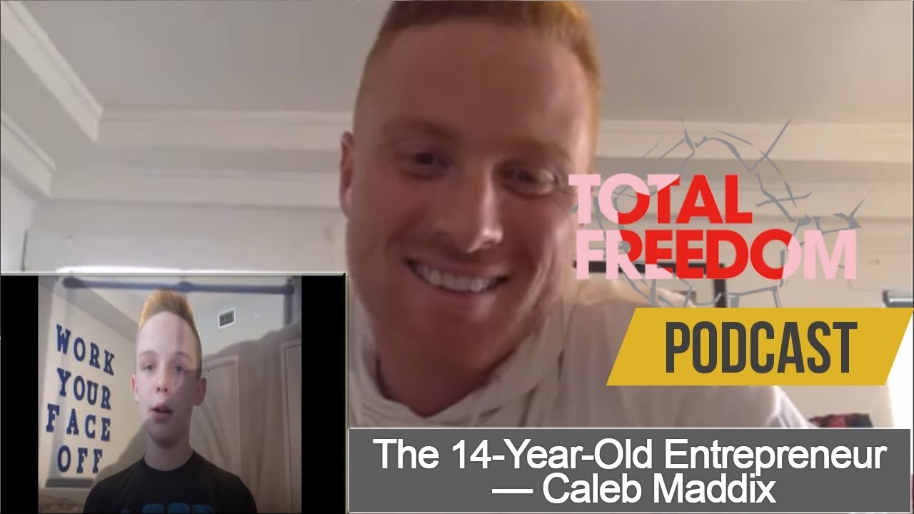 The 14-Year-Old Entrepreneur — Caleb Maddix | Total Freedom Podcast ...