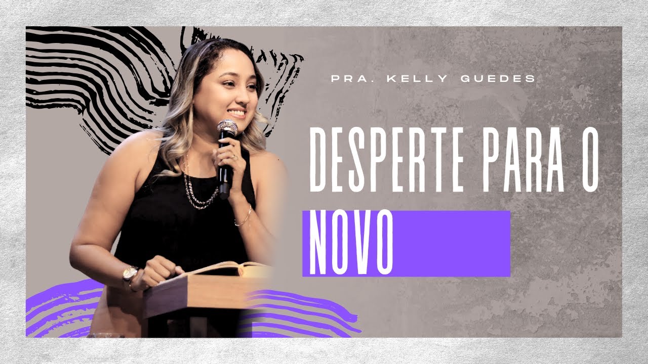 DESPERTE PARA O NOVO | PR ª KELLY GUEDES - YouTube