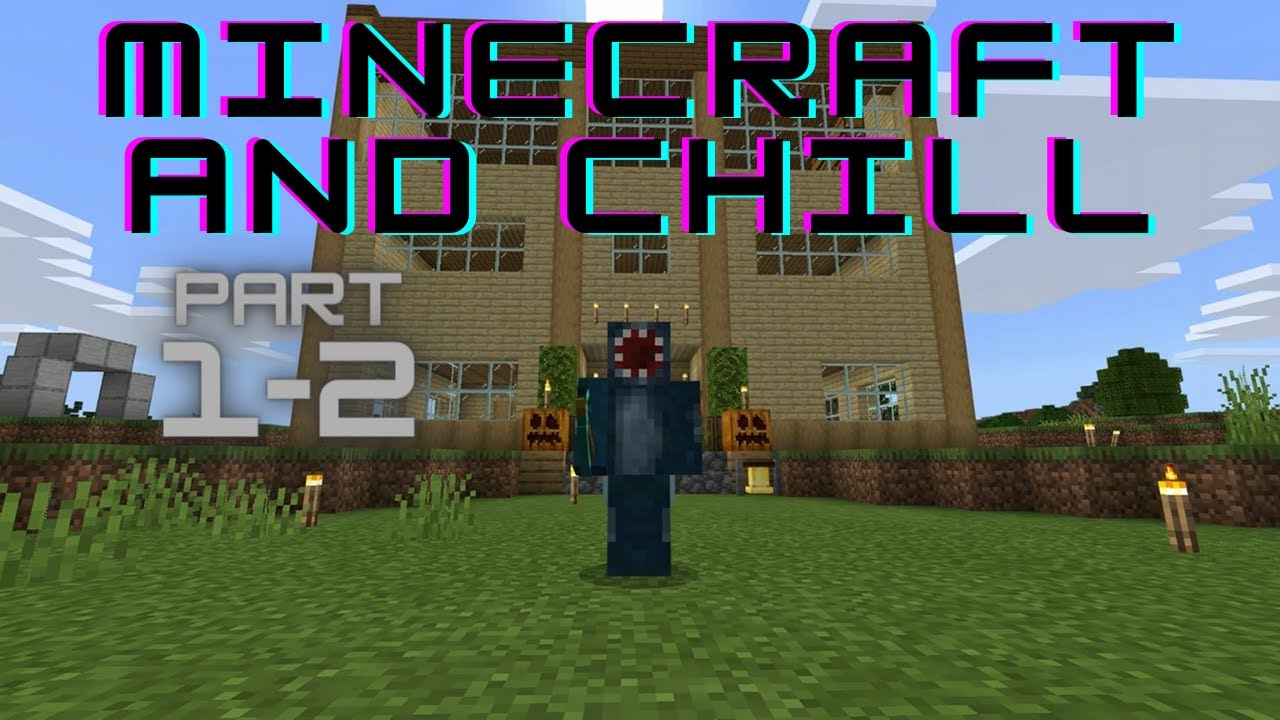 Minecraft and Chill PT 1-2 - YouTube