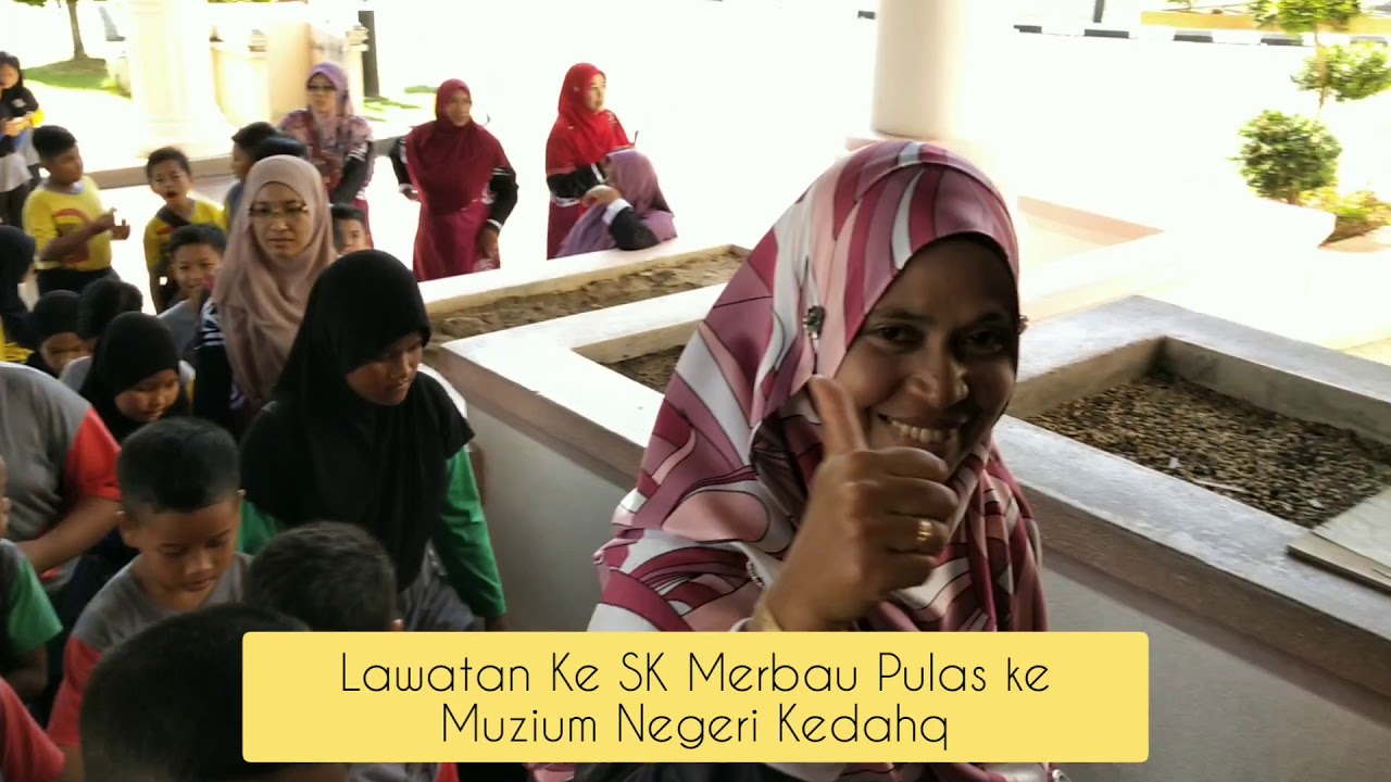 Lawatan SK Merbau Pulas @ Muzium Negeri Kedah - YouTube