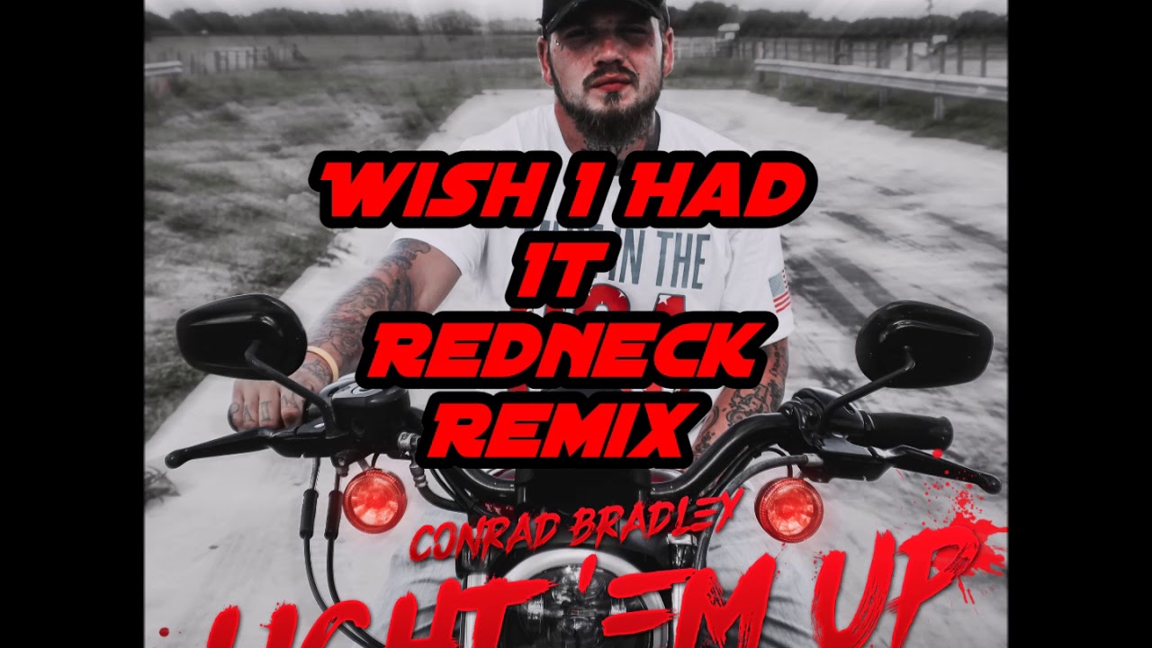 Conrad Bradley - Wish I Had It #Redneckremix - YouTube