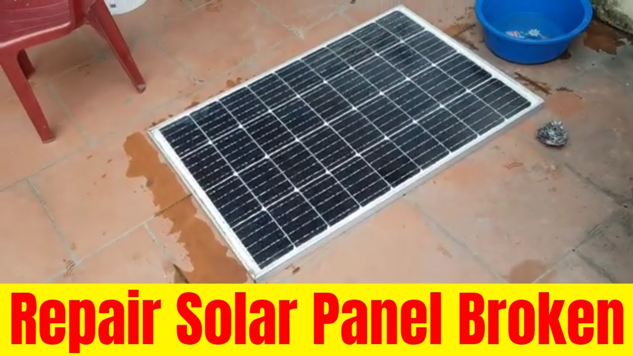 Repair Solar Panel Broken - Phục Hồi Tấm Pin Vỡ - YouTube
