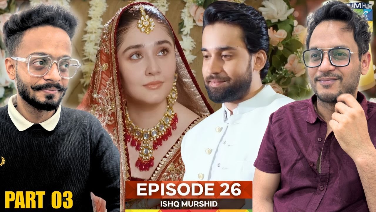 Ishq Murshid Episode 26 Reaction | Part 03 | Emotions Are Getting ...