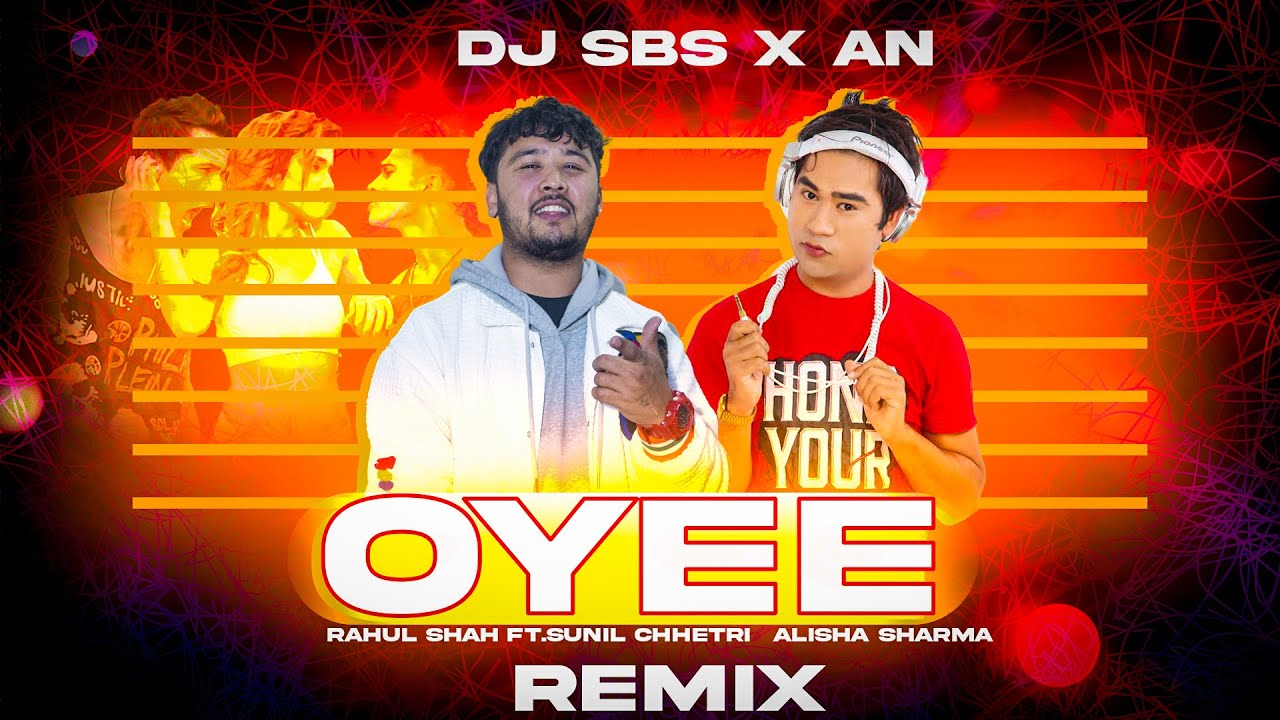 "OYEE" Rahul Shah ft.Sunil Chhetri | Alisha Sharma (DJ SBS & AN Remix ...
