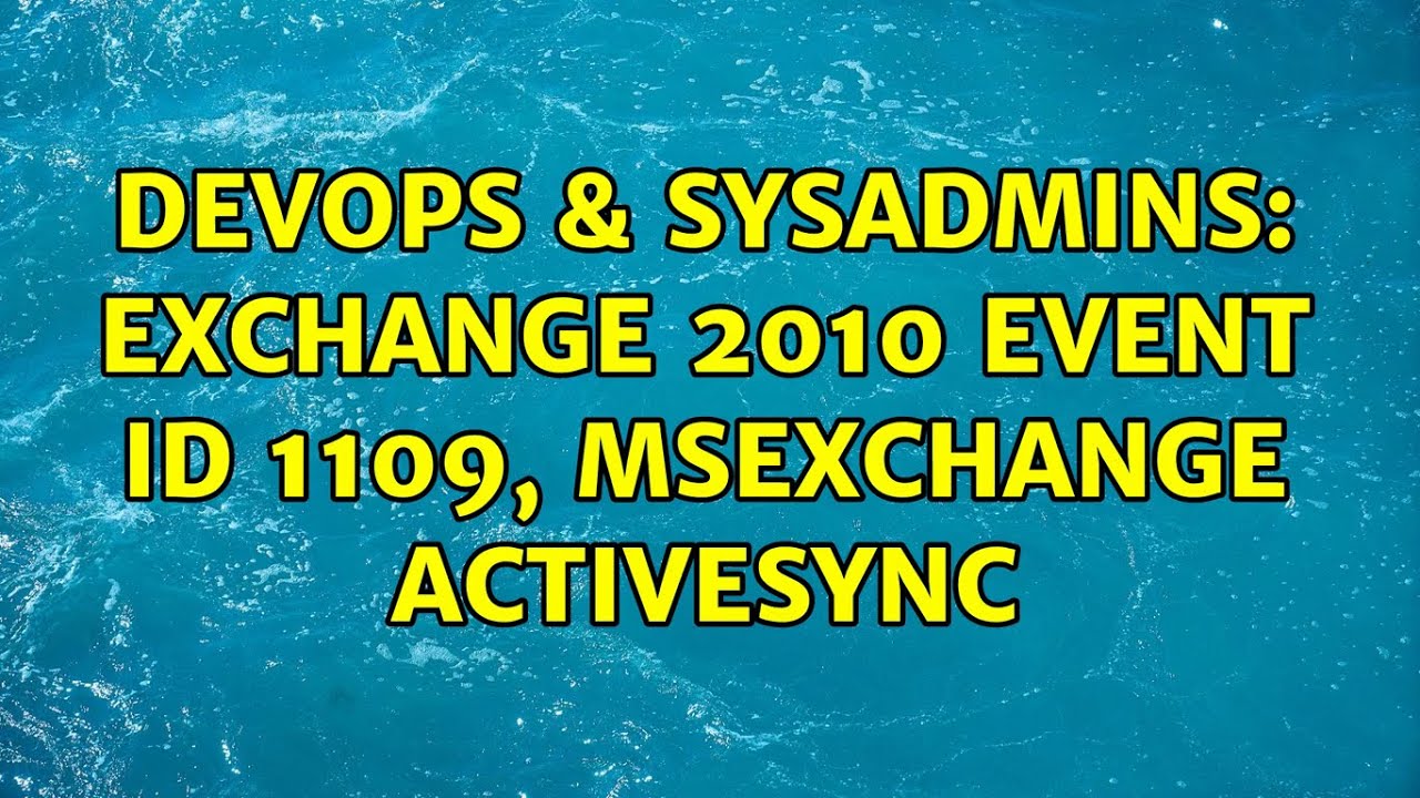 DevOps SysAdmins Exchange 2010 EVENT ID 1109 Msexchange Activesync devops-sysadmins-exchange-2010-event-id-1109-msexchange-activesync