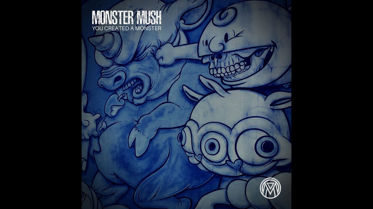 Monster Mush - You Created A Monster (Original Mix) - YouTube