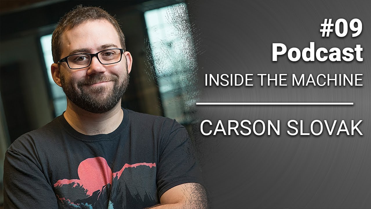 Podcast: E09 - Inside the Machine with Carson Slovak - YouTube