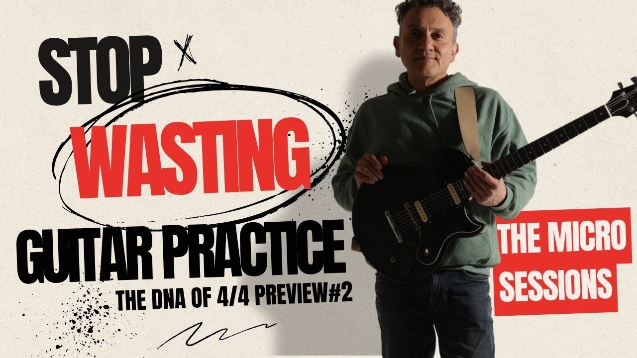 Stop Wasting Guitar Practice Time The Micro Sessions: Preview # 2 - YouTube