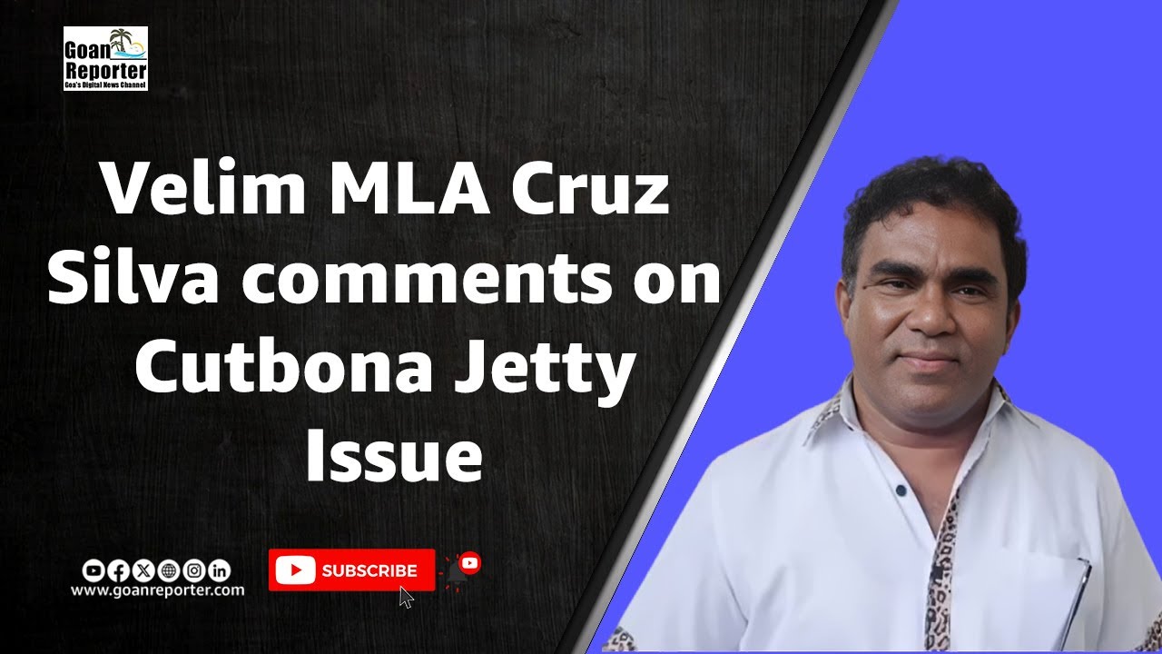 Goan Reporter News: Velim MLA Cruz Silva comments on Cutbona Jetty ...