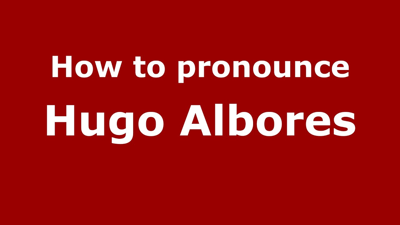 How to pronounce Hugo Albores (Mexico/Mexican Spanish) - PronounceNames ...