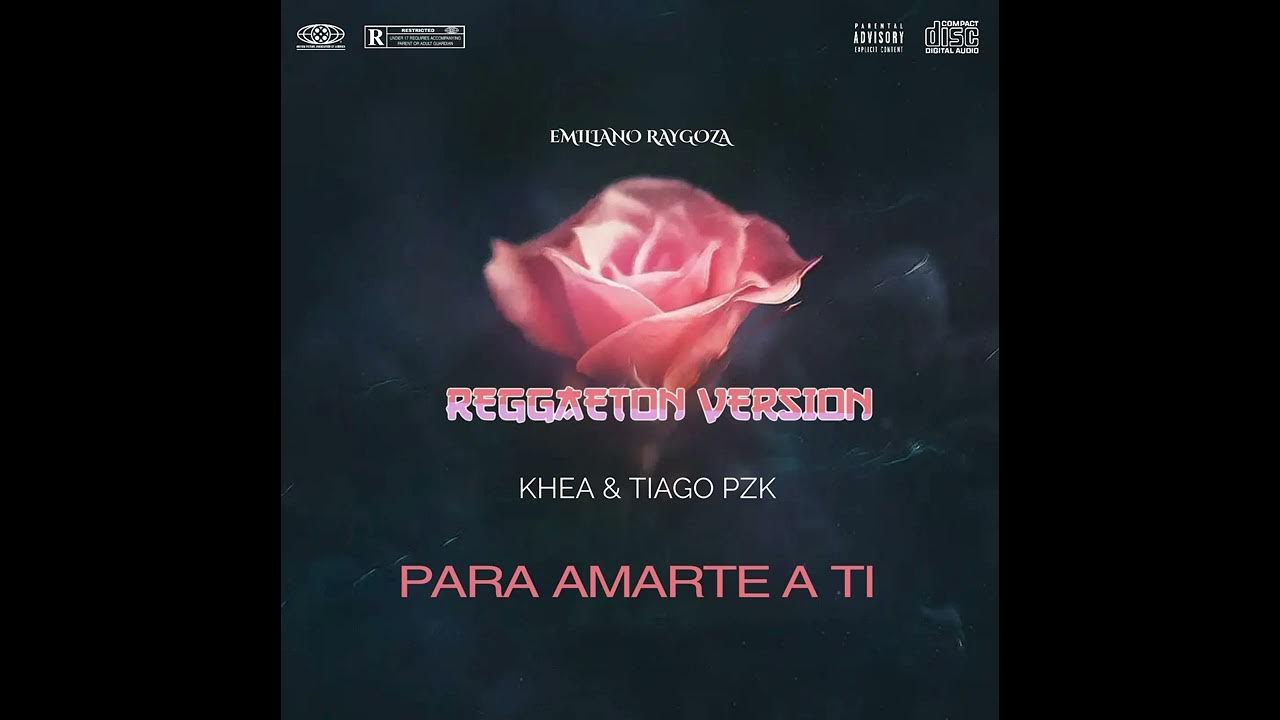 PARA AMARTE A TI - KHEA, TIAGO PZK (REGGAETON VERSION) - YouTube