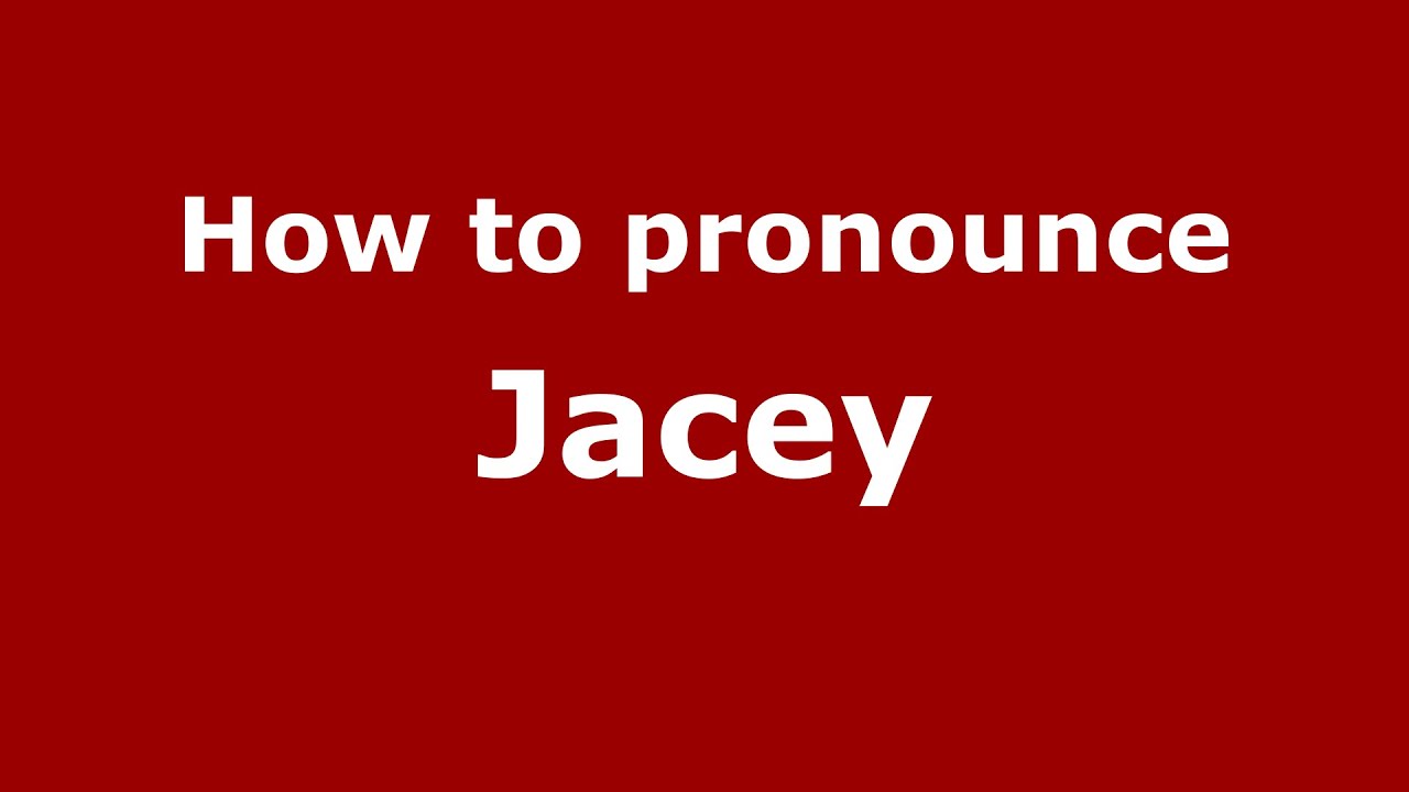 How to pronounce Jacey (American English/US) - PronounceNames.com - YouTube