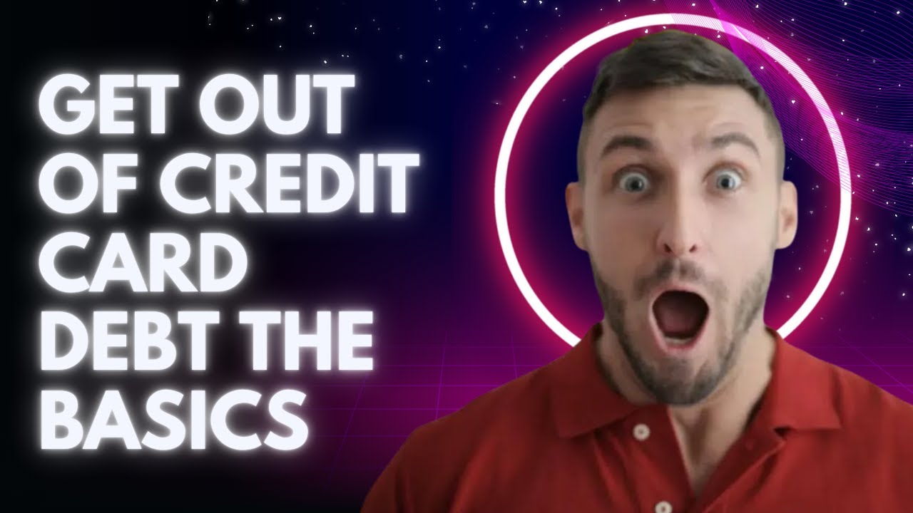 How to Get Out of Credit Card Debt The Basics Debt Management - YouTube