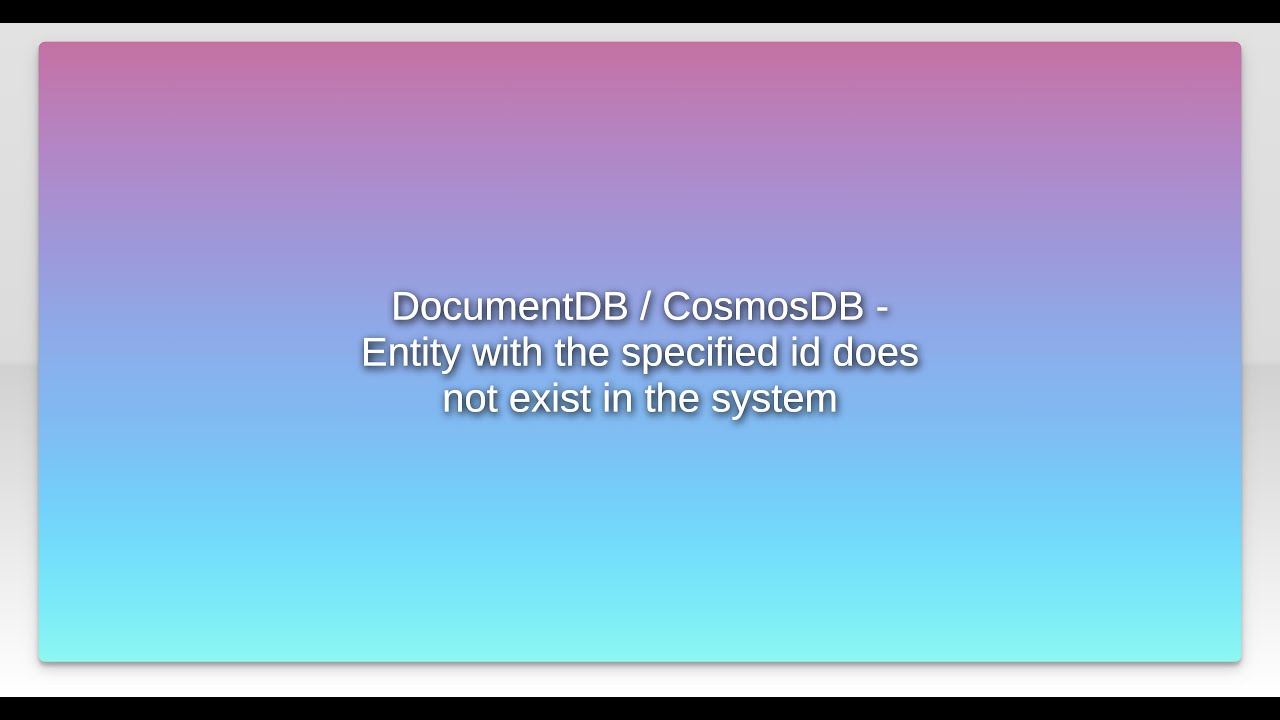 DocumentDB / CosmosDB - Entity with the specified id does not exist in ... DocumentDB / CosmosDB - Entity with the specified id does not exist in ...