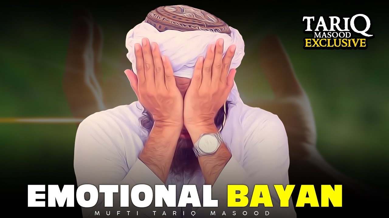 Emotional Bayan | Mufti Tariq Masood - YouTube